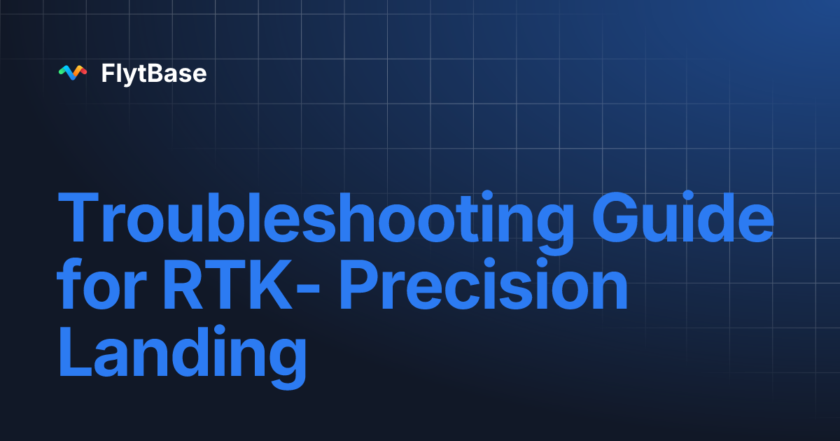 Troubleshooting Guide for RTK- Precision Landing | FlytBase