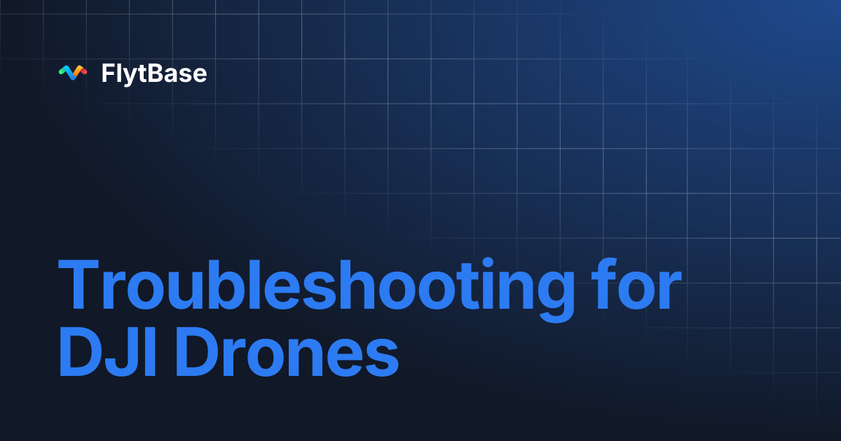 Troubleshooting for DJI Drones | FlytBase