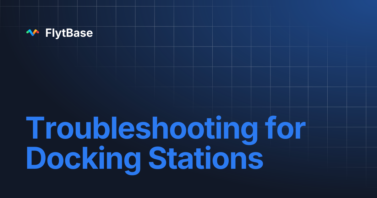 Troubleshooting for Docking Stations | FlytBase
